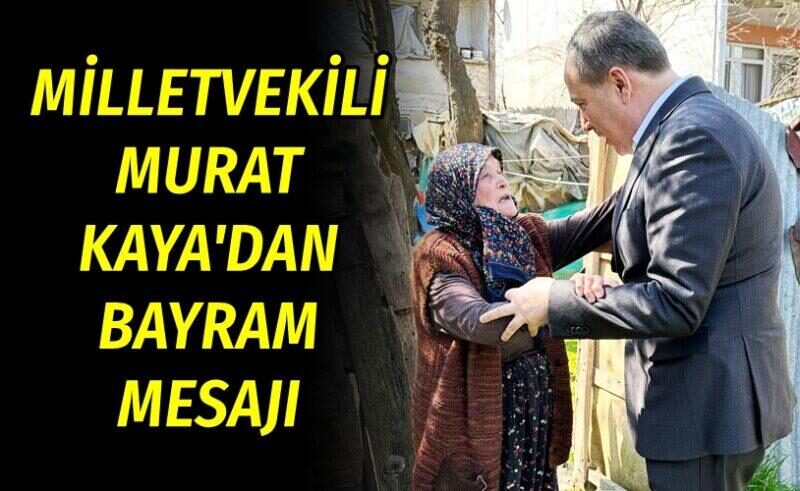 Ak Parti Sakarya Milletvekili Murat Kaya’dan bayram mesajı – Geyve Medya